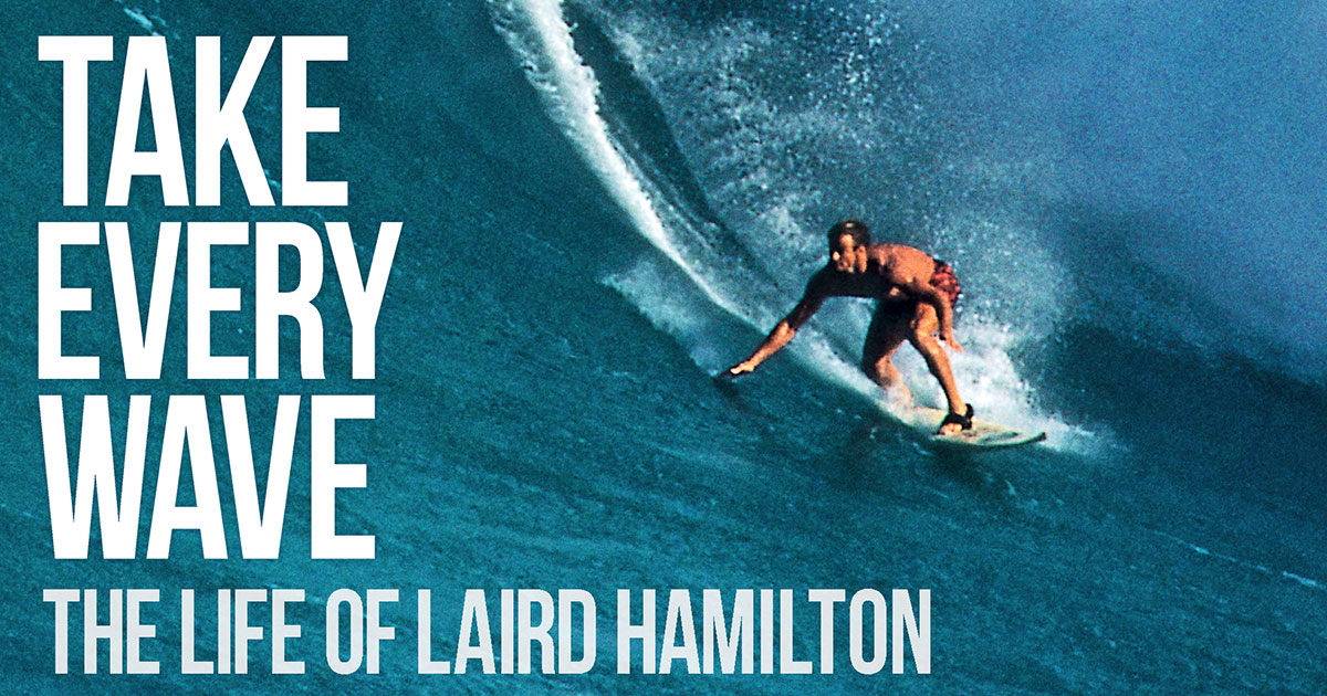 Take Every Wave: The Life of Laird Hamilton - Own It On Disc & Digital